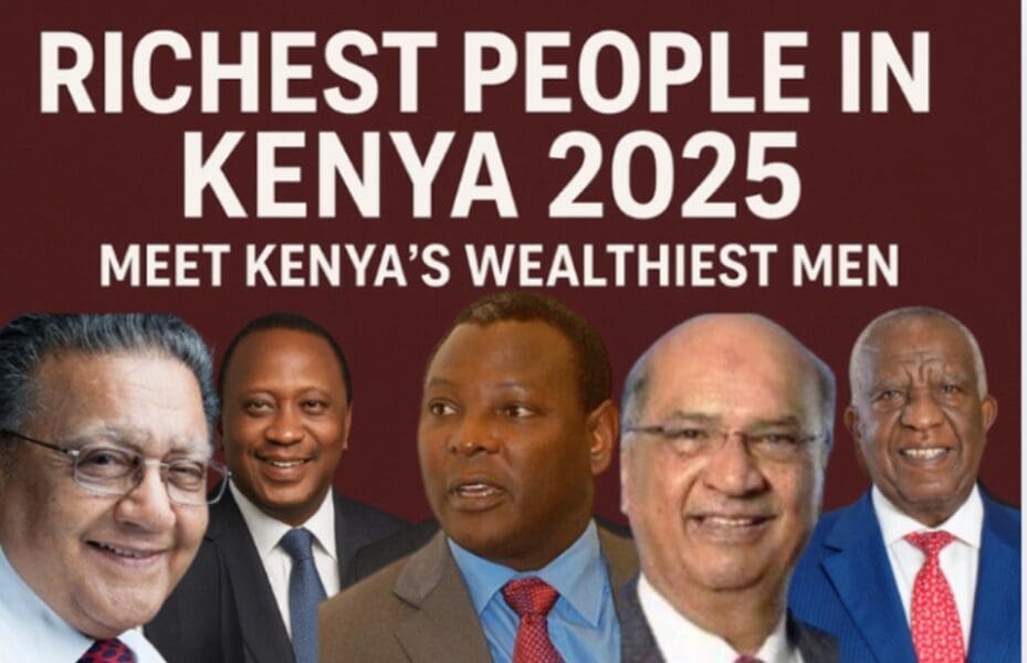 Richest People in Kenya 2025: Meet Kenya’s Wealthiest Men