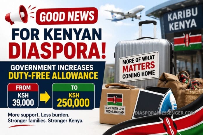 Kenyan Diaspora Wins: Duty-Free Allowance Soars To KSh 250k